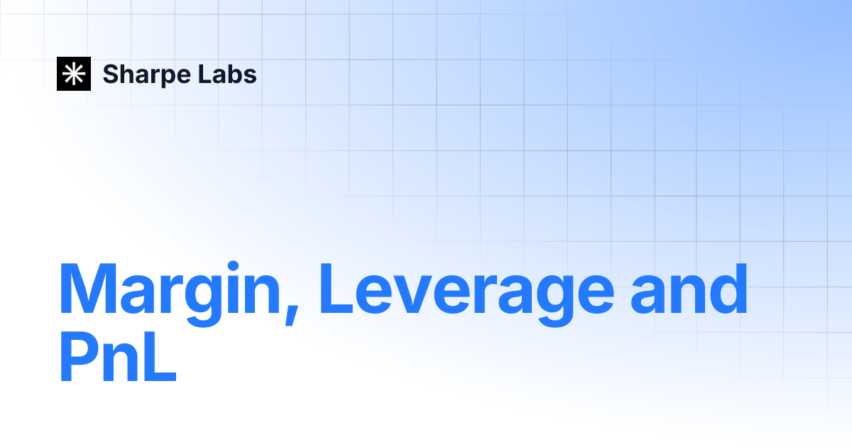 Margin, Leverage and PnL | Sharpe Labs